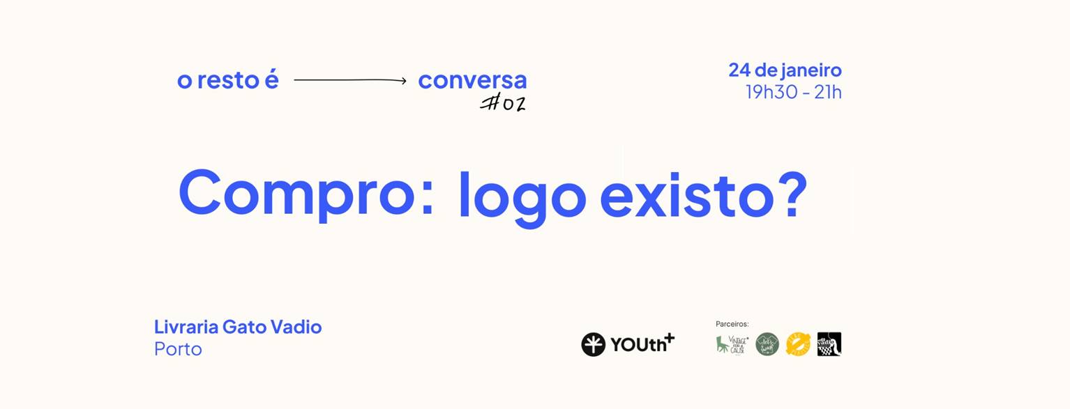 "Compro: logo existo?" - O Resto é Conversa - 24.01 - Eventos no Porto