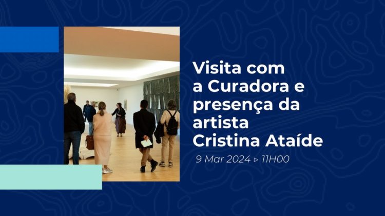 Visita com a Curadora e presença da artista Cristina Ataíde